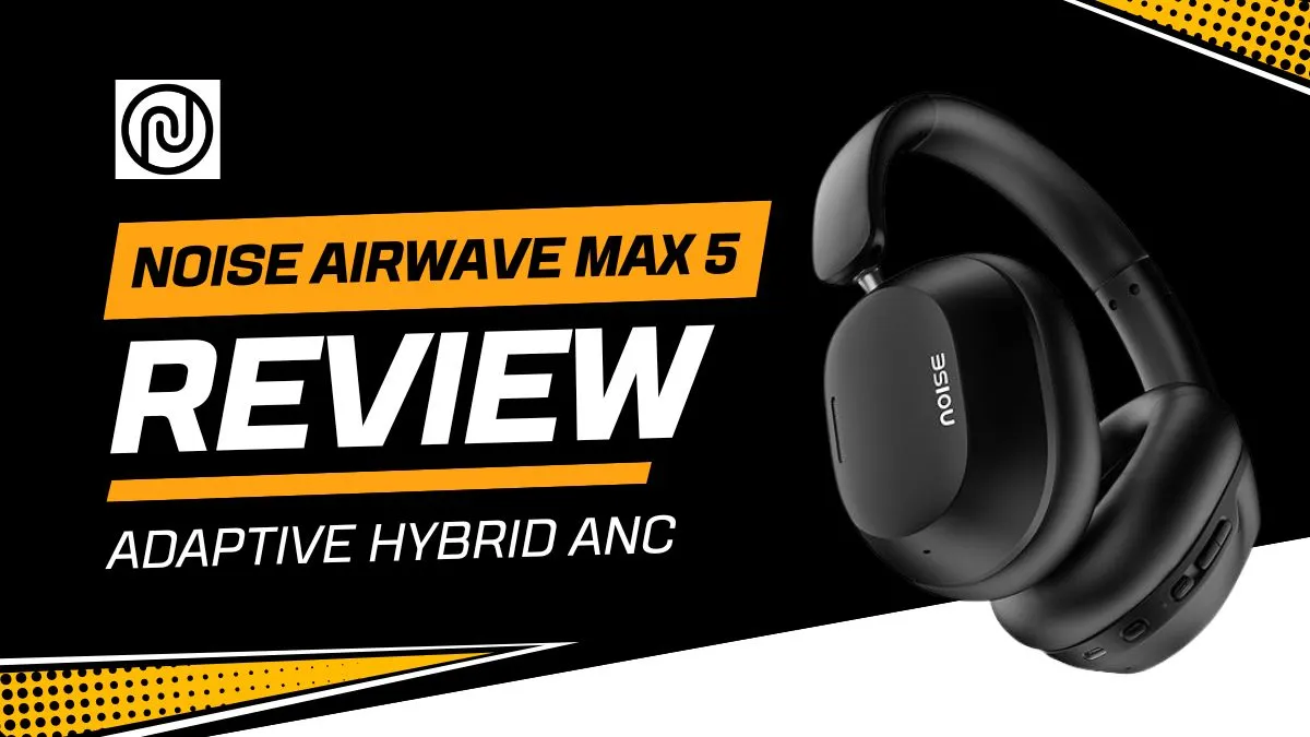 Noise Airwave Max 5 Wireless Headphone Review